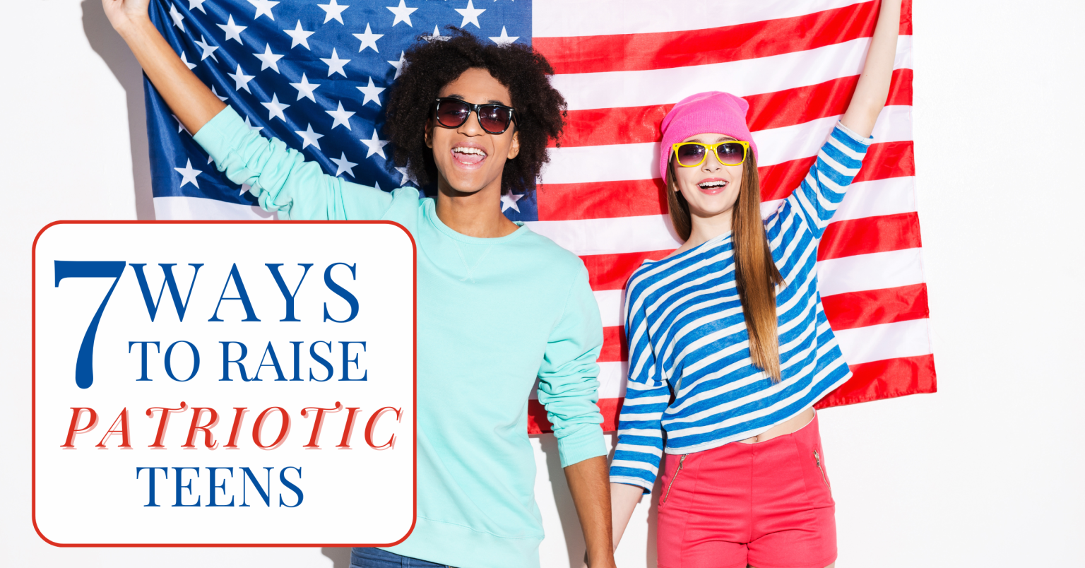 7 Ways to Raise Patriotic Teens – HOUSE OF HOPE